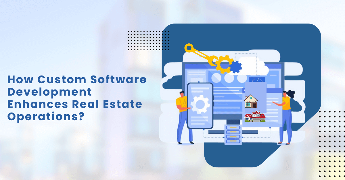 How Custom Software Development Enhances Real Estate Operations - SculptSoft Pvt. Ltd.