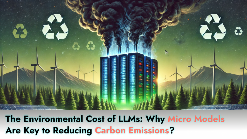 The Environmental Cost of LLMs: Why Micro Models Are Key to Reducing ...